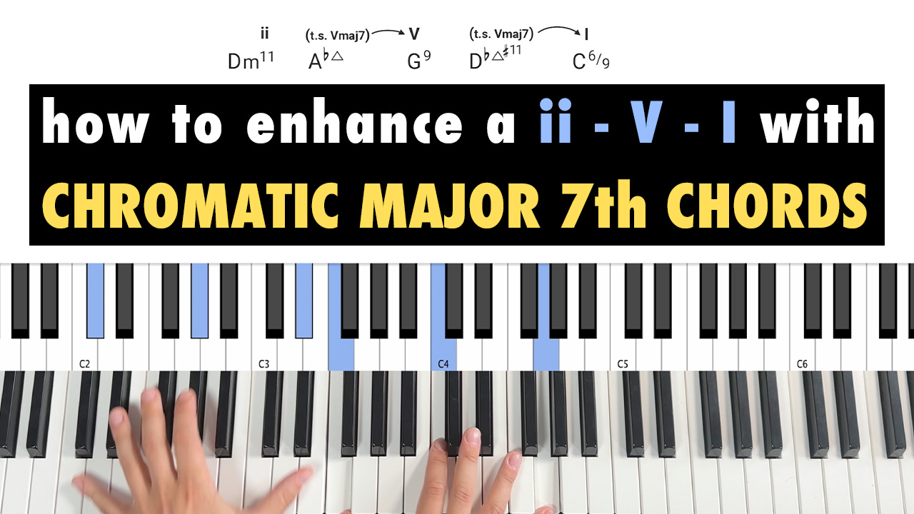 How to Enhance a ii – V – I With Chromatic Major 7th Chords